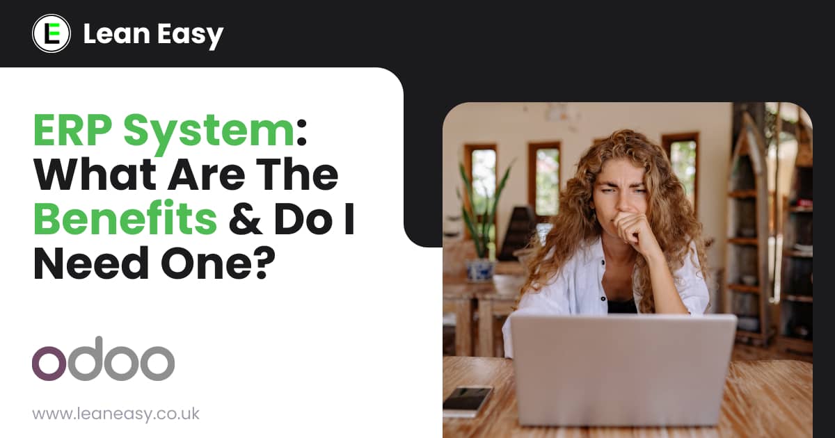 ERP System: What Are The Benefits & Do I Need One? | Lean Easy
